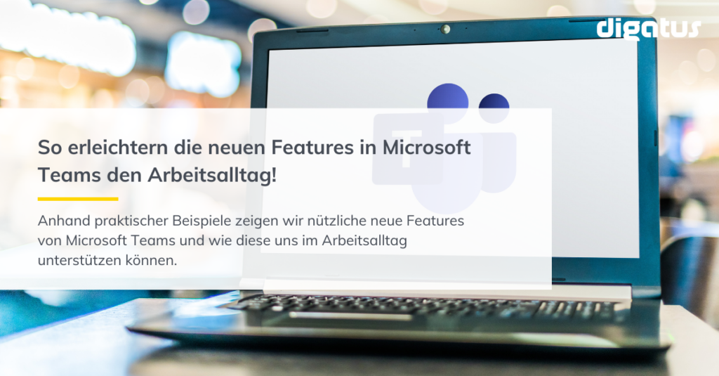 How the new features in Microsoft Teams simplify everyday work! - digatus
